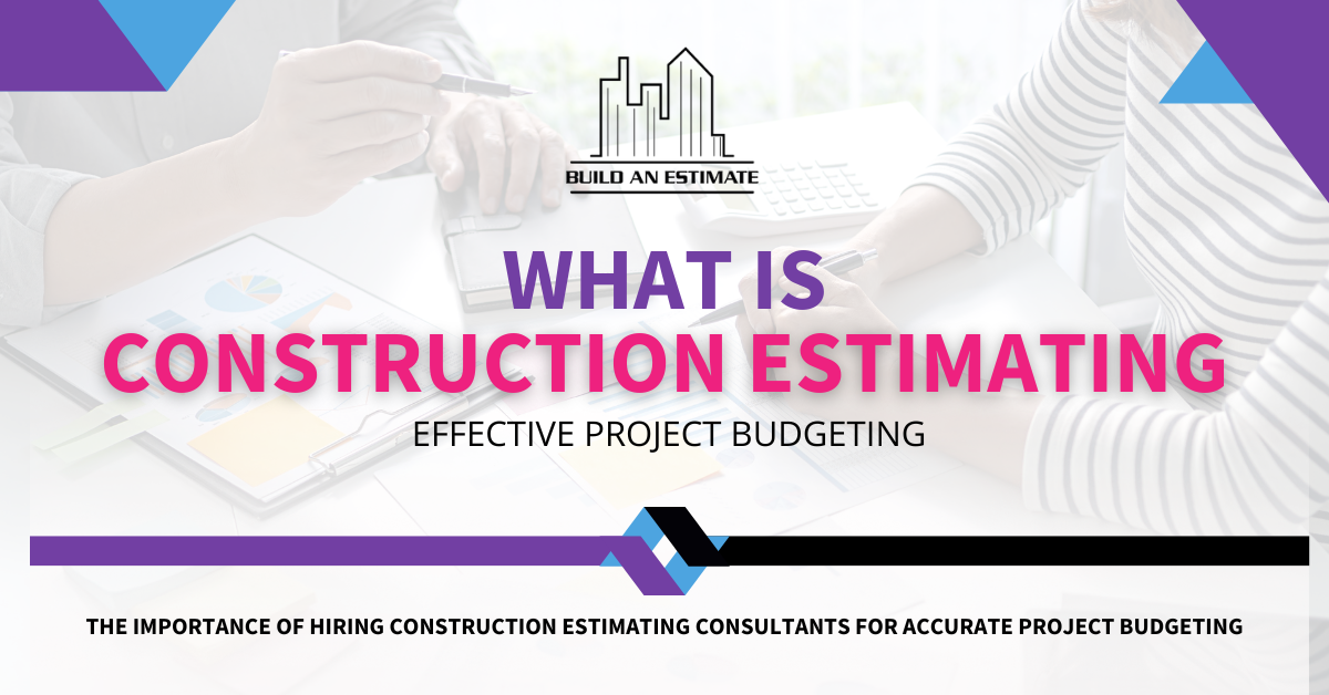 The Importance of Hiring Construction Estimating Consultants
